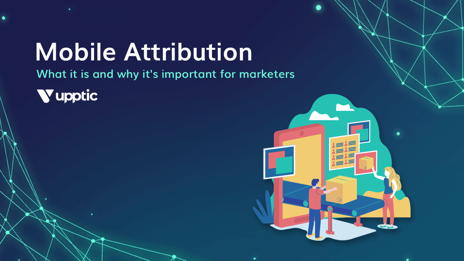 What is mobile attribution – and why it's important to marketers - Upptic