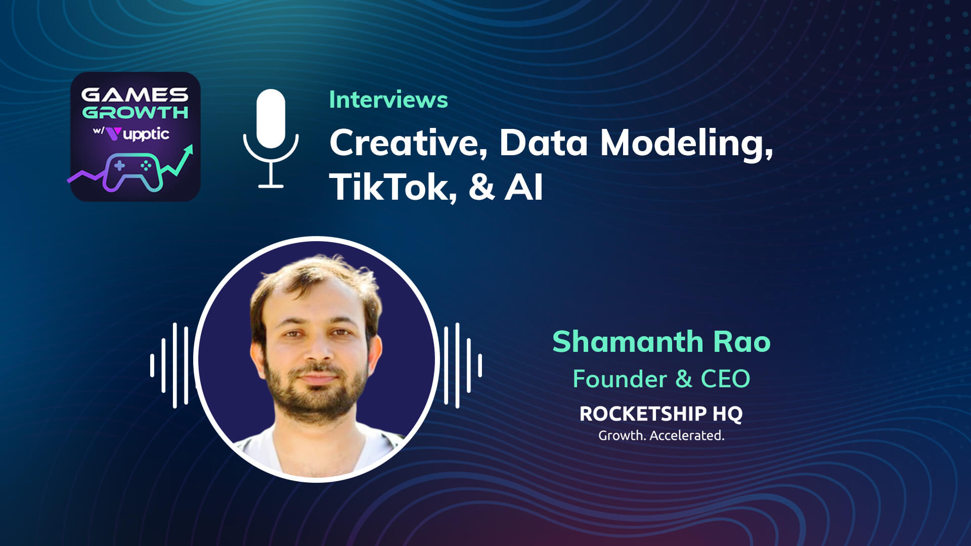 Creative, Data Modeling, TikTok, & AI (RocketShip HQ) – Games Growth with Upptic - Upptic