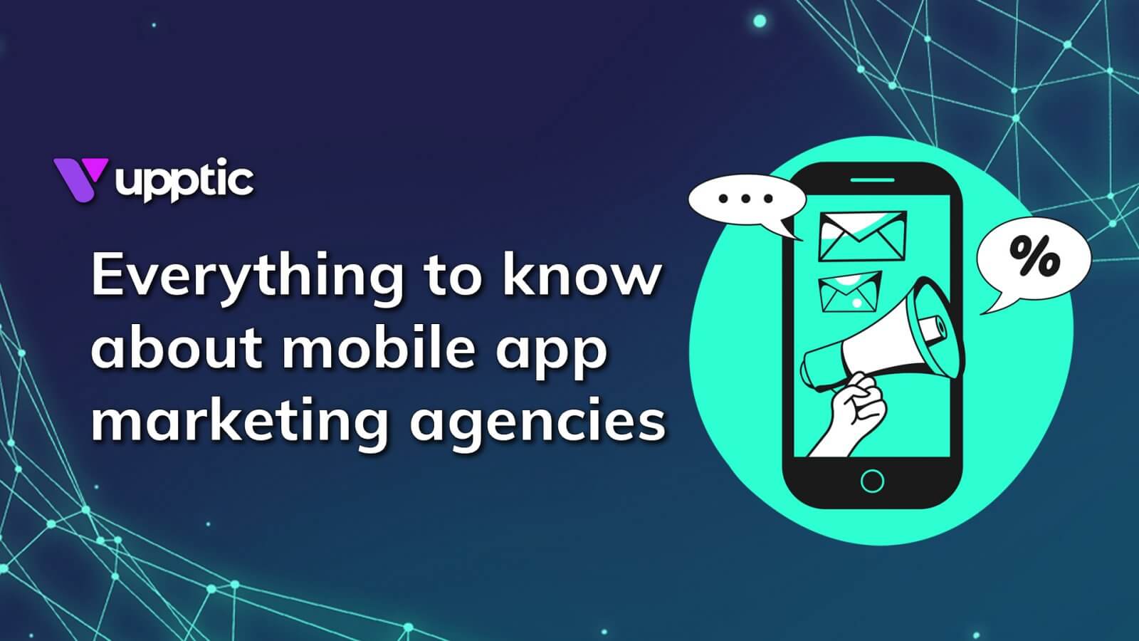 Mobile App Marketing Agencies: Everything to Know - Upptic