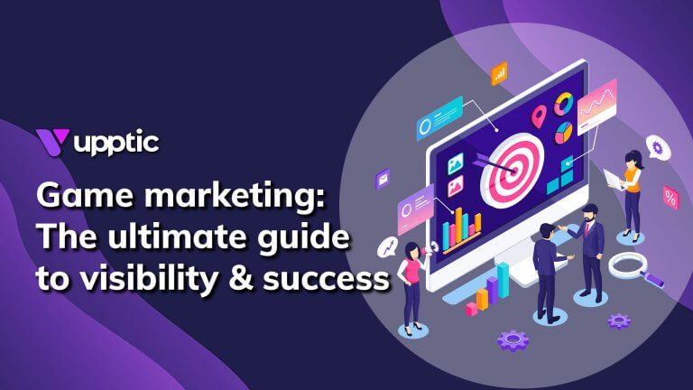 Game Marketing: The Ultimate Guide to Visibility & Success - Upptic